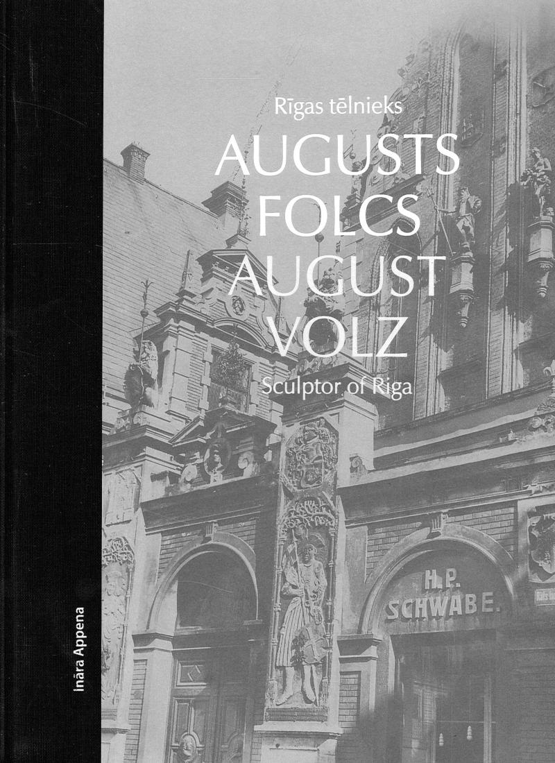 Rigas telnieks Augusts Folcs = August Volz : sculptor of Riga