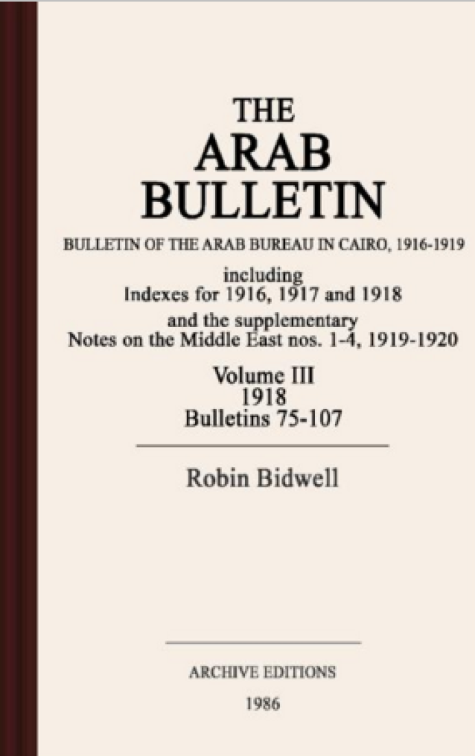 The Arab bulletin : bulletin of the Arab bureau in Cairo, 1916-1919 ...