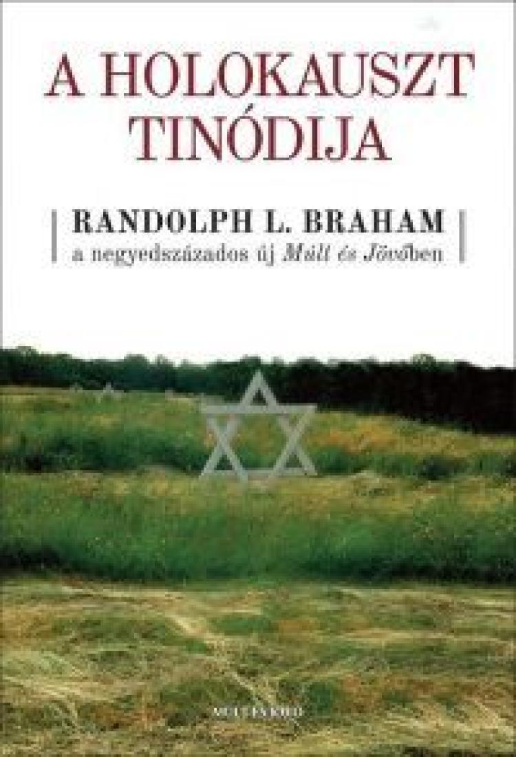A holokauszt Tinodija : Randolph L. Braham az uj Mult es Jovo folyoirat ...
